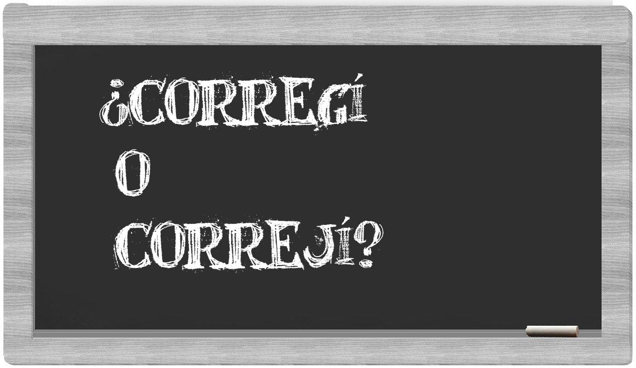 corregí o correjí